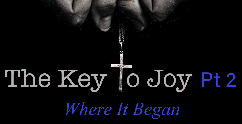 Faith; The Key To Joy pt2. Where It Began - Hope Baptist Church